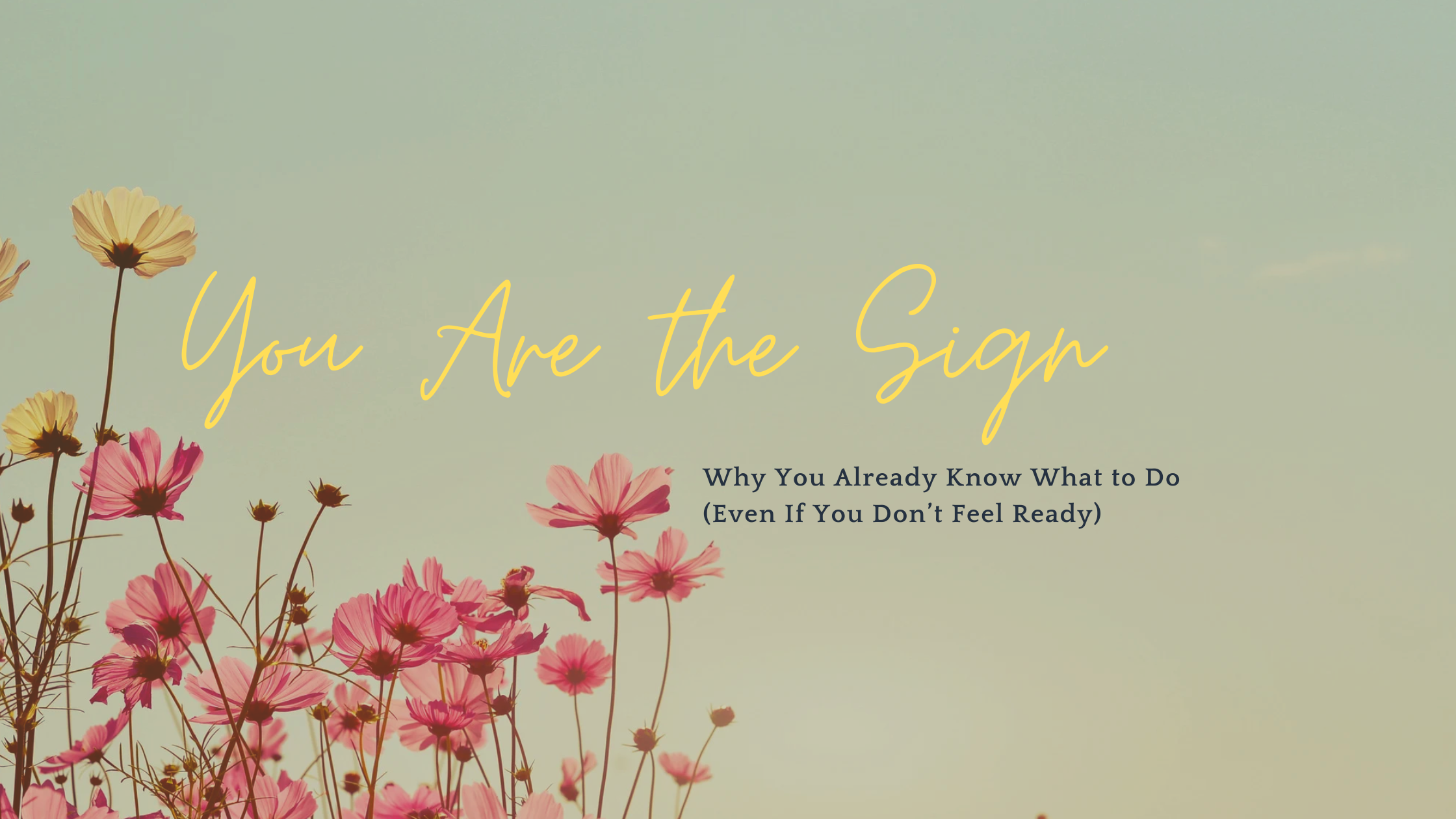 You Are the Sign: Why You Already Know What to Do (Even If You Don’t F ...